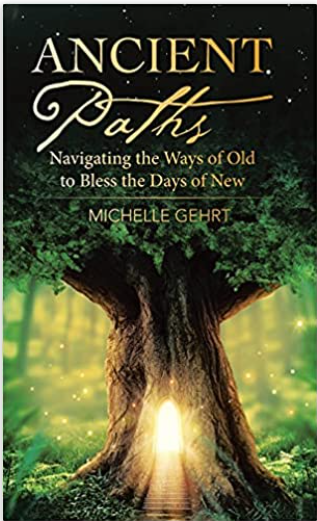 Ancient Paths: Navigating the Ways of Old to Bless the Days of New by ...