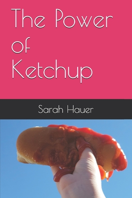 The Power of Ketchup by Sarah Hauer | Goodreads