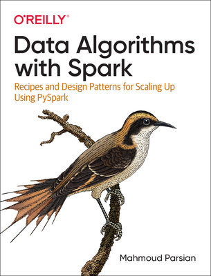 Data Algorithms with Spark: Recipes and Design Patterns for Scaling Up using PySpark by Mahmoud ...