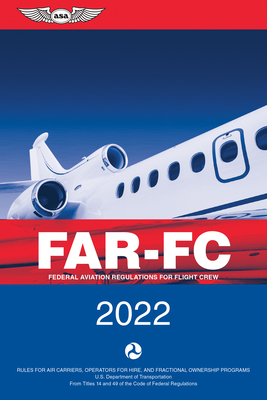 FAR-FC 2022: Federal Aviation Regulations for Flight Crew by Federal ...