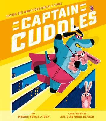 Captain Cuddles: Saving the World One Hug at a Time! by Maudie Powell ...