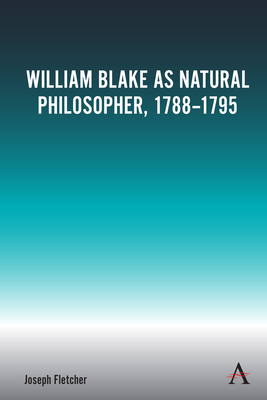 William Blake as Natural Philosopher, 1788-1795 by Joseph Fletcher ...