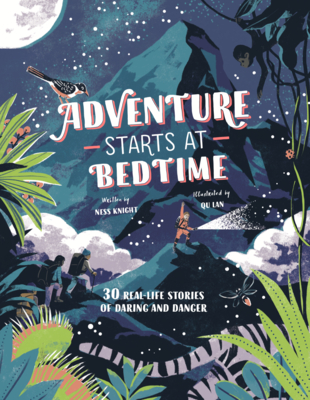 Adventure Starts at Bedtime: 30 Real-Life Stories of Daring and Danger ...