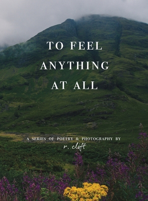 To Feel Anything At All by R. Clift | Goodreads