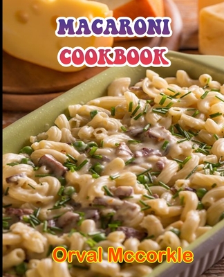 Macaroni Cookbook: 150 recipe Delicious and Easy The Ultimate Practical ...