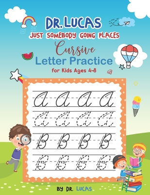 Dr. Lucas Just Somebody Going Places Cursive Letter Practice: For Kids ...