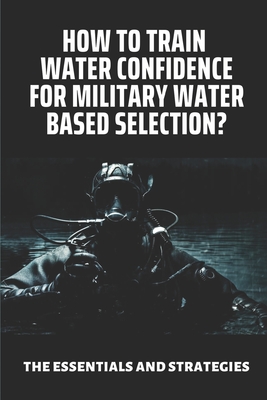 How To Train Water Confidence For Military Water Based Selection?: The ...