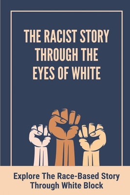 The Racist Story Through The Eyes Of White: Explore The Race-Based ...