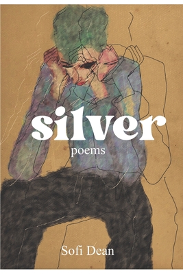 Silver: poems by Sofi Dean | Goodreads