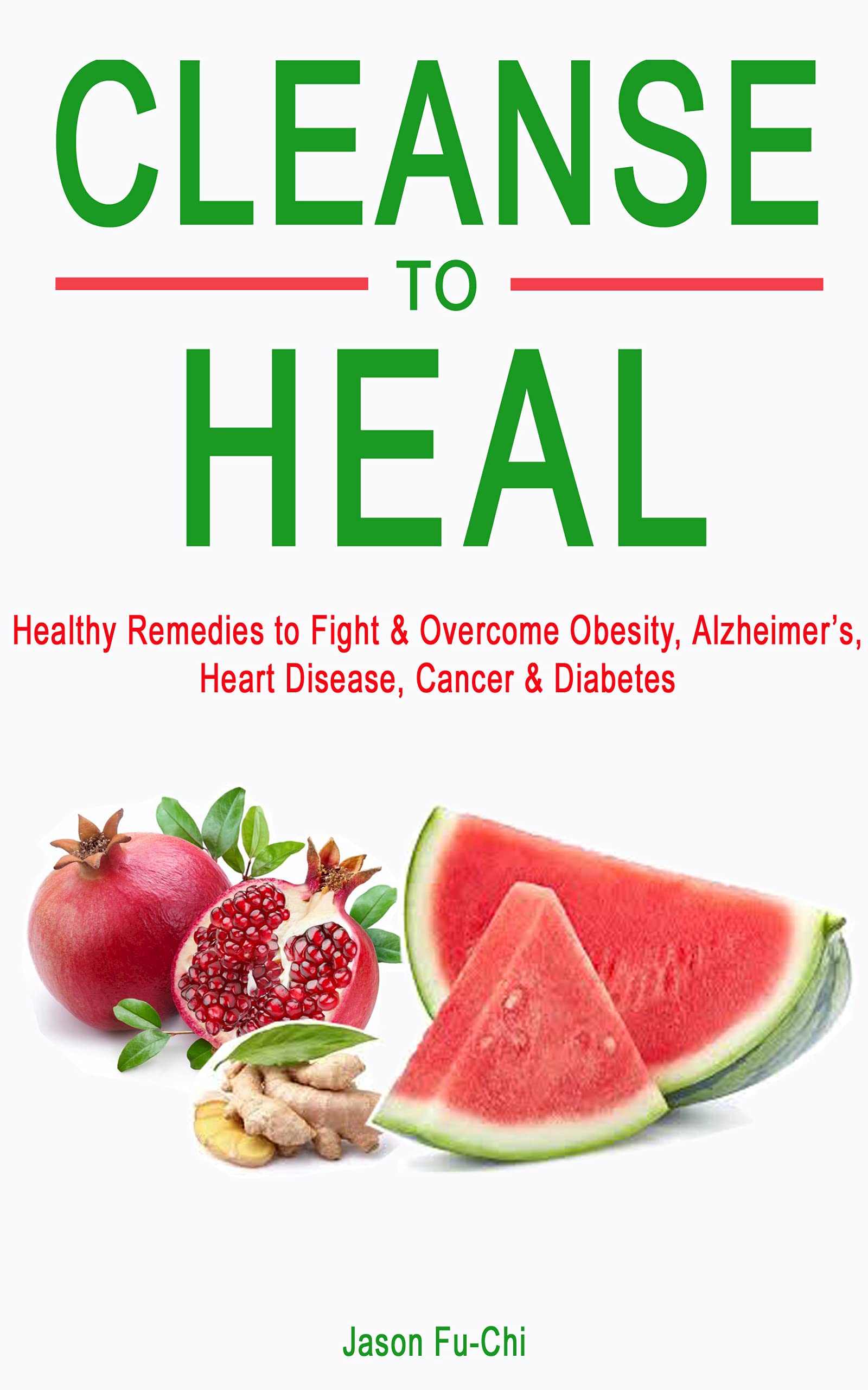 CLEANSE TO HEAL: Healthy Remedies to Fight & Overcome Obesity ...