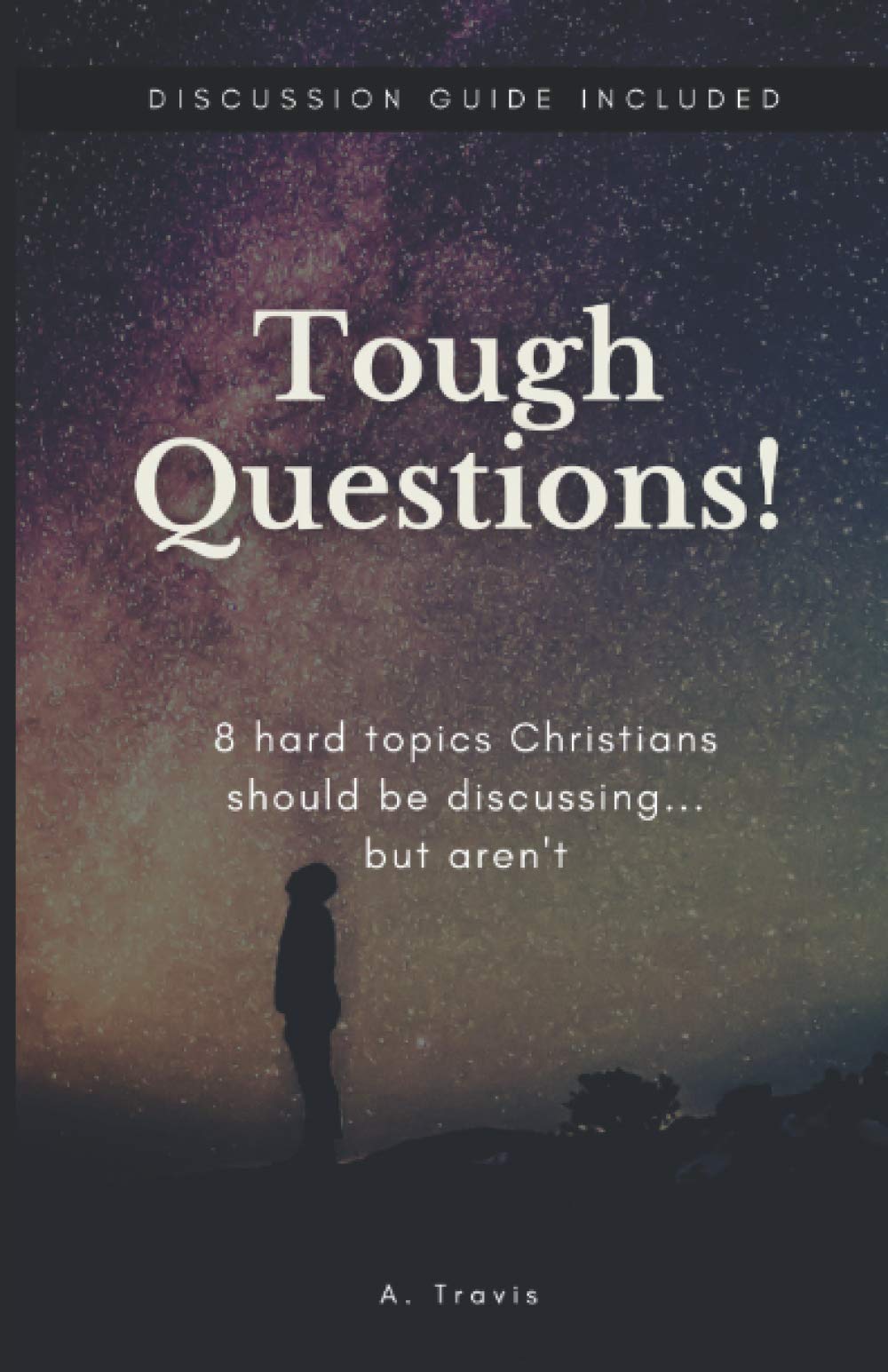 Tough Questions! (with Discussion Guide for Small Groups): 8 Hard ...
