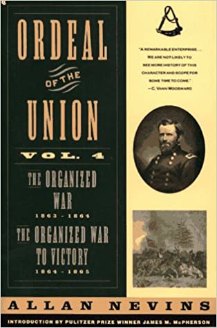 Ordeal of the Union, Vol. 4: The Organized War, 1863-1864/The Organized ...