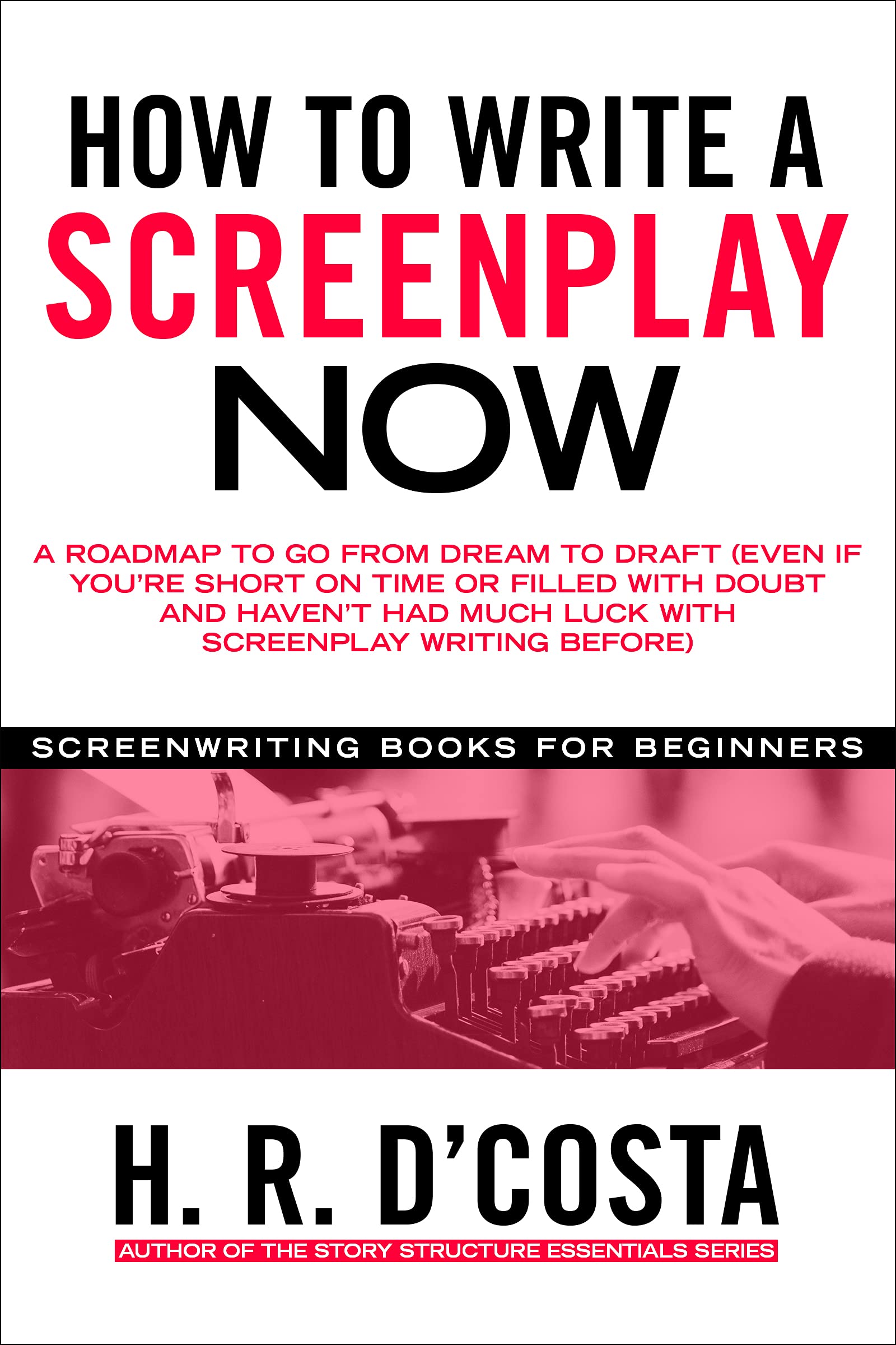 How to Write a Screenplay Now: A Roadmap to Go from Dream to Draft ...