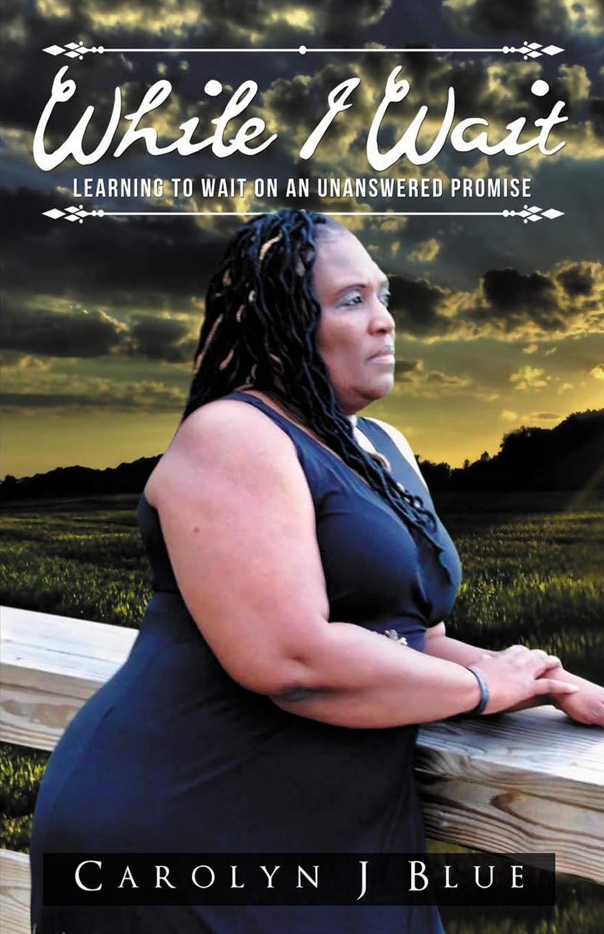 While I Wait: Learning to Wait on an Unanswered Promise by Carolyn Jenkins Blue | Goodreads