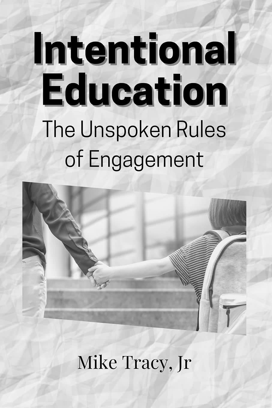Intentional Education: The Unspoken Rules of Engagement by Mike Tracy Jr | Goodreads