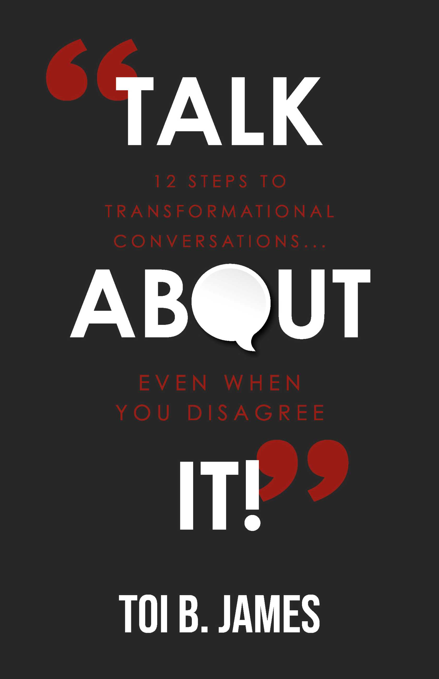 Talk About It!: 12 Steps to Transformational Conversations...even when ...
