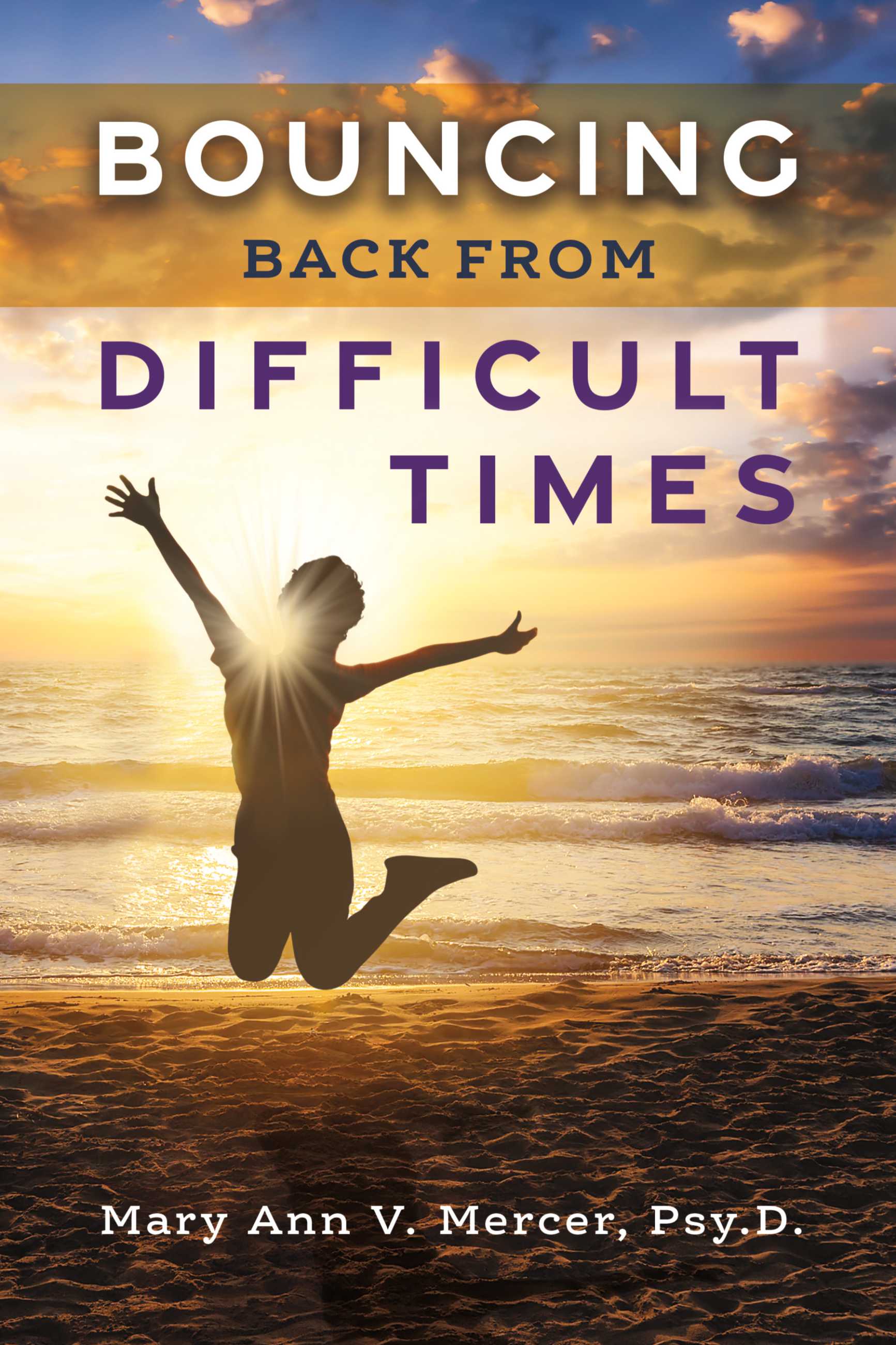 Bouncing Back from Difficult Times by Mary Ann V. Mercer Psy.D. | Goodreads