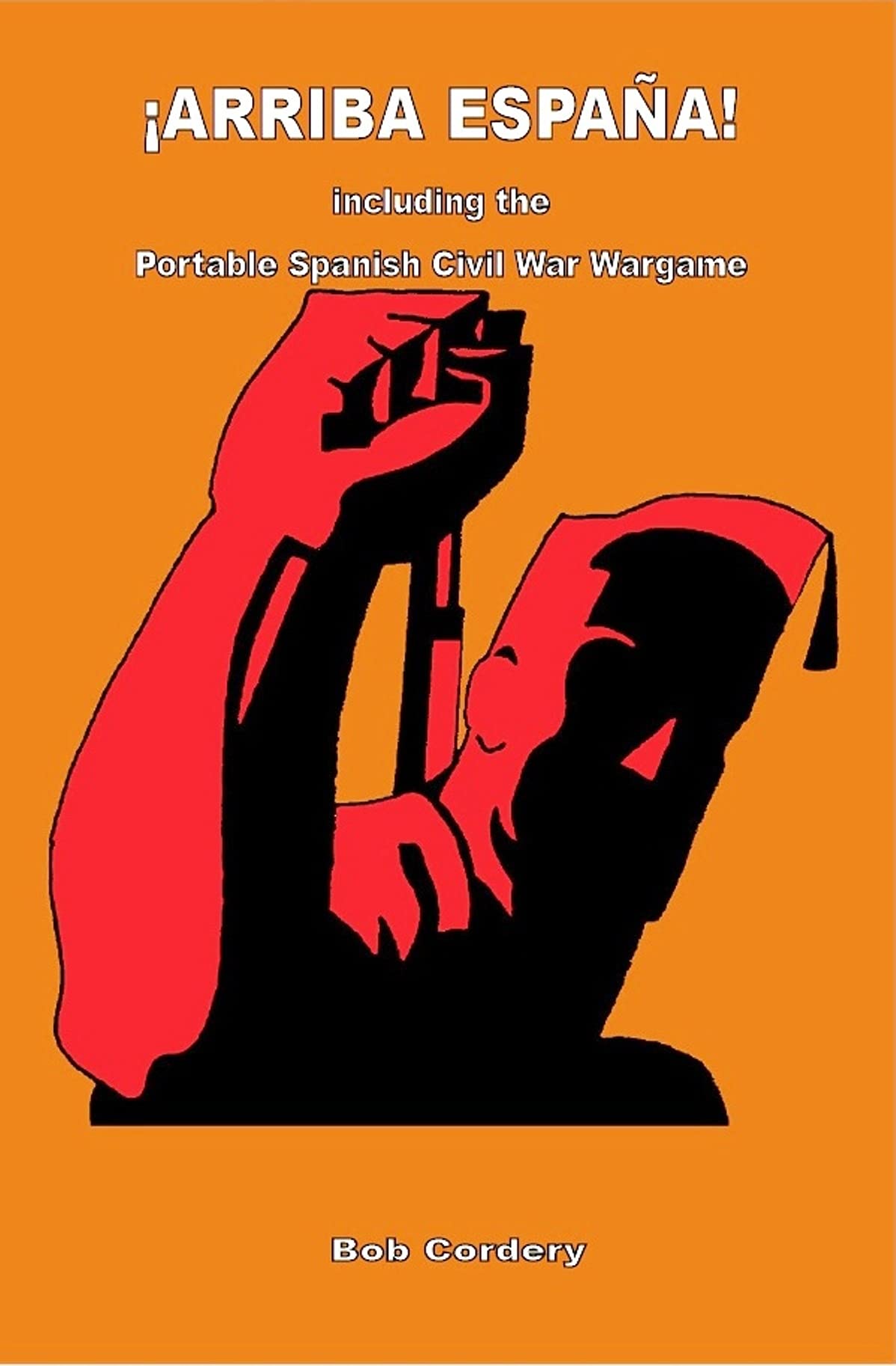 ¡Arriba España!: including the Portable Spanish Civil Wargame by Bob ...