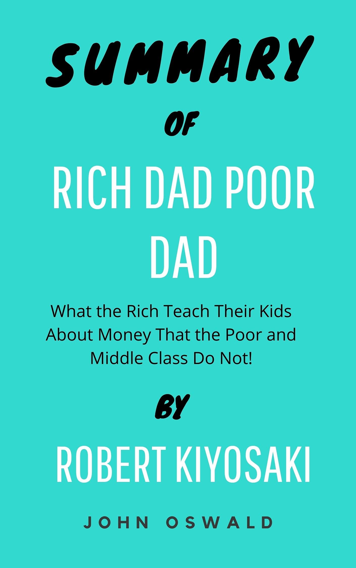 Summary of Rich Dad Poor Dad: What the Rich Teach Their Kids About ...