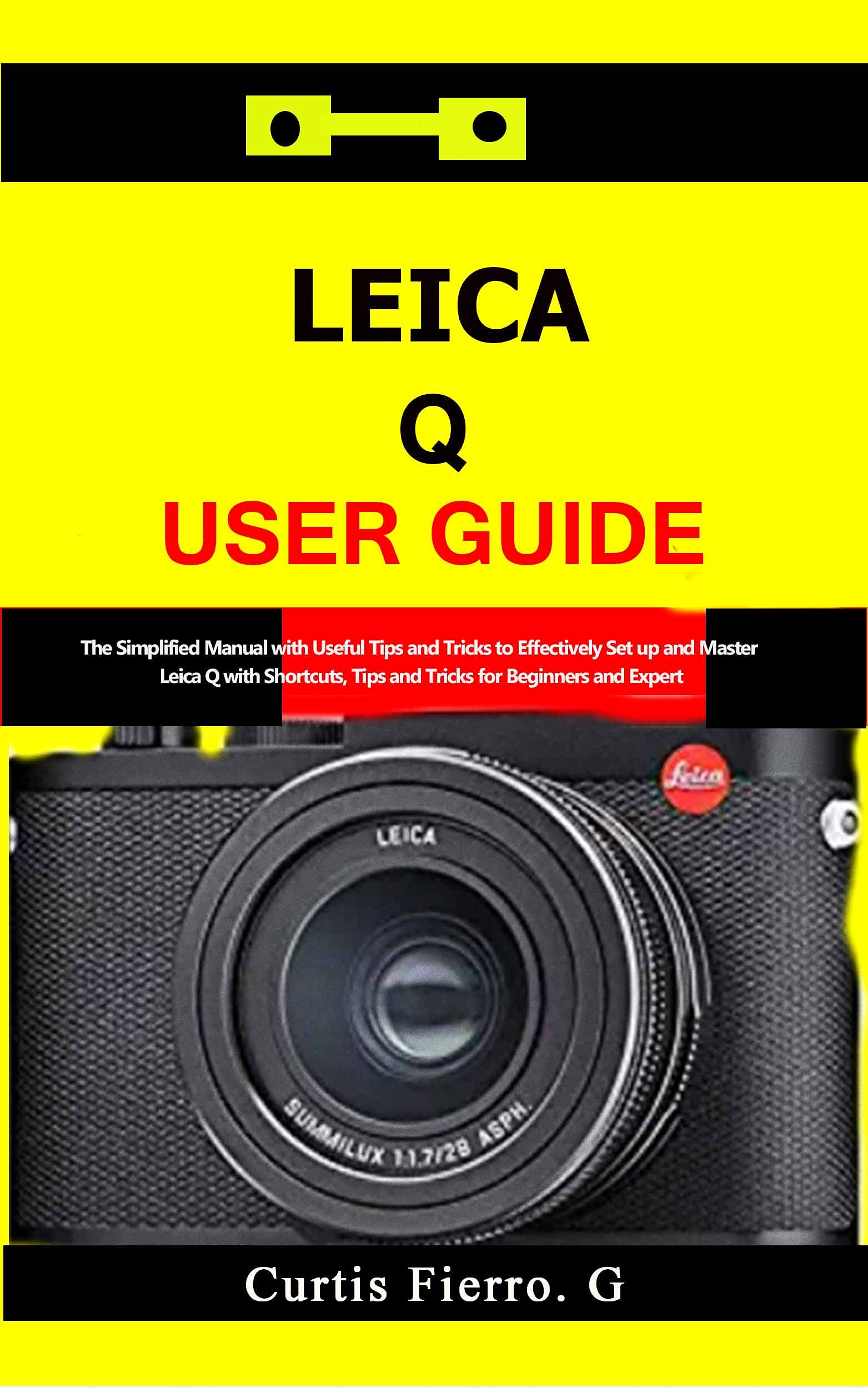 Leica Q User Guide : The Simplified Manual with Useful Tips and Tricks ...