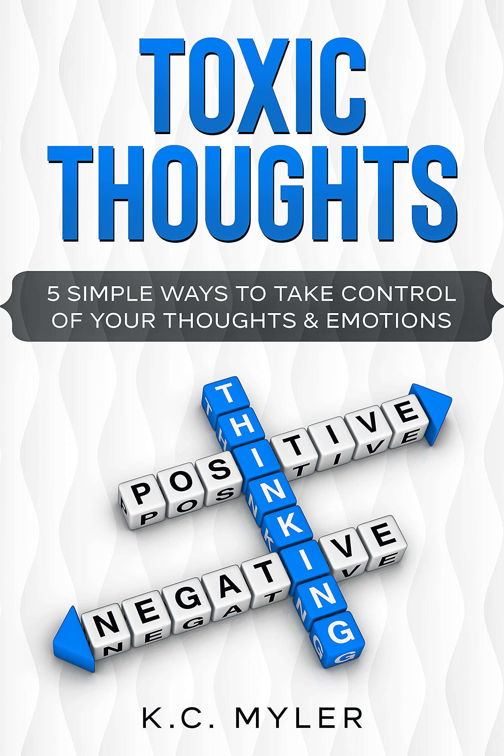Toxic Thinking: 5 Simple Ways To Take Control of Your Thoughts ...
