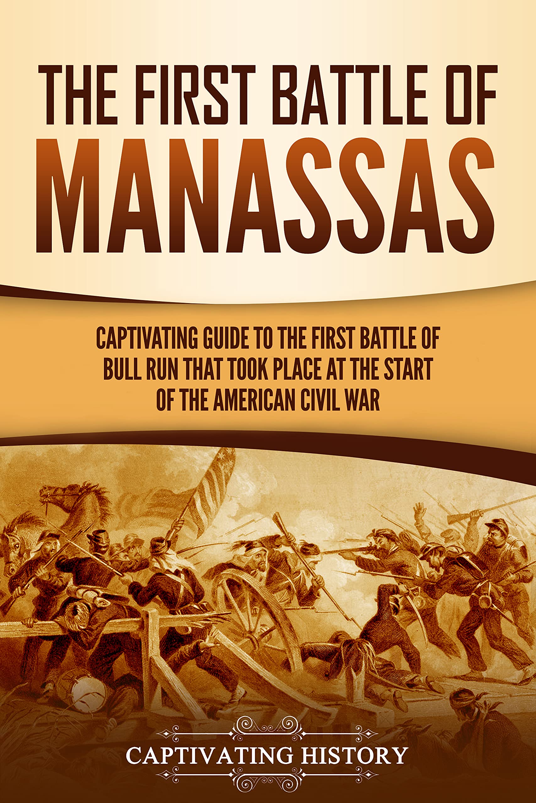 The First Battle of Manassas: A Captivating Guide to the First Battle ...