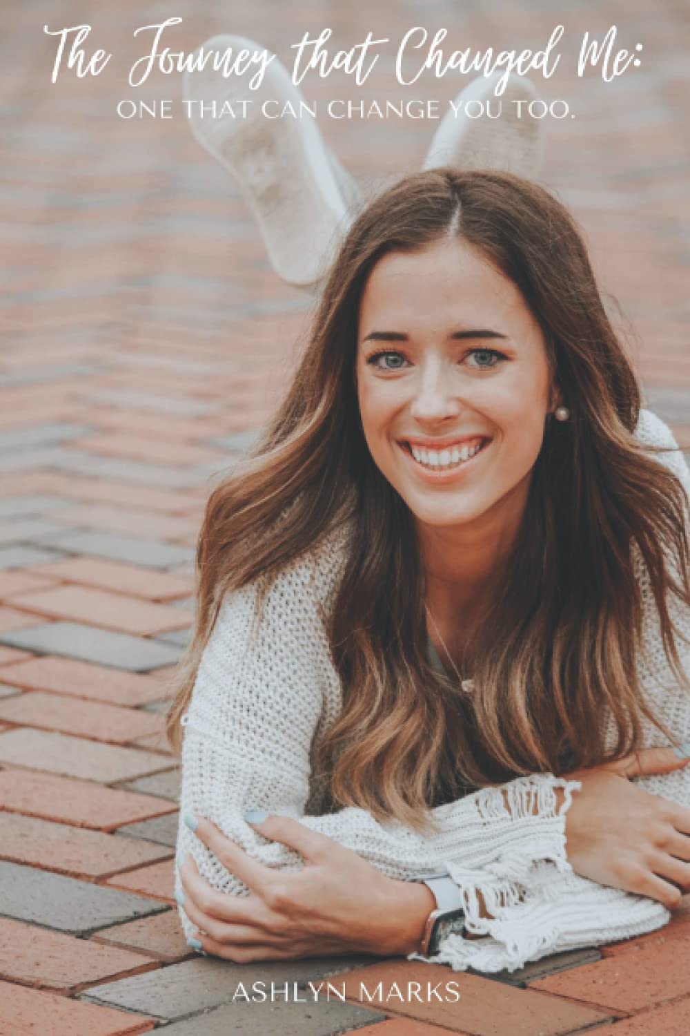 The Journey that Changed Me: One that Can Change You Too by Ashlyn Rae ...