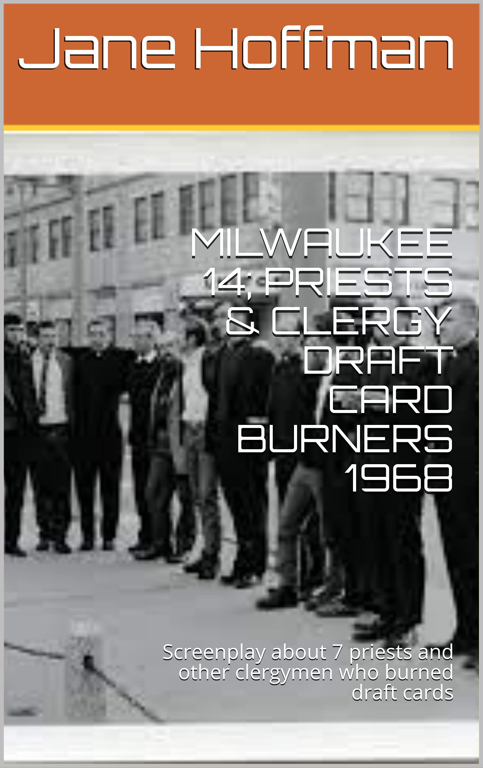 MILWAUKEE 14; PRIESTS & CLERGY DRAFT FILE BURNERS 1968: Screenplay ...