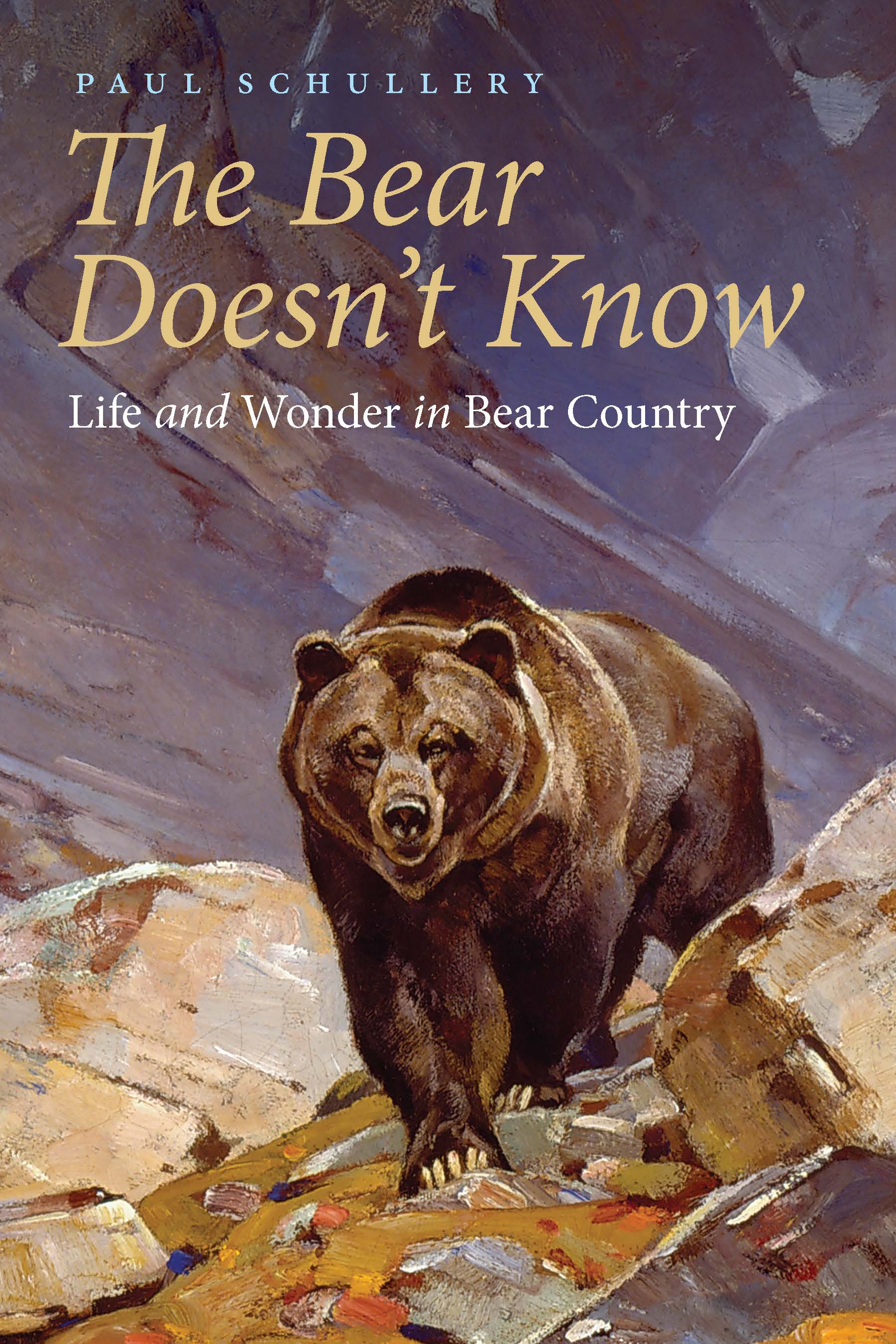 The Bear Doesn't Know: Life and Wonder in Bear Country by Paul ...