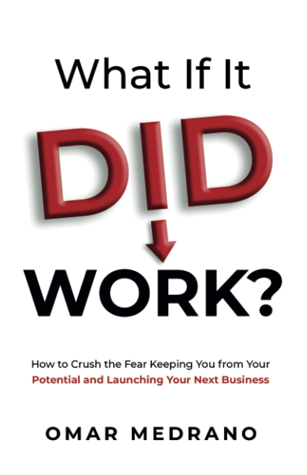What If It Did Work?: How to Crush the Fear Keeping You from Your ...