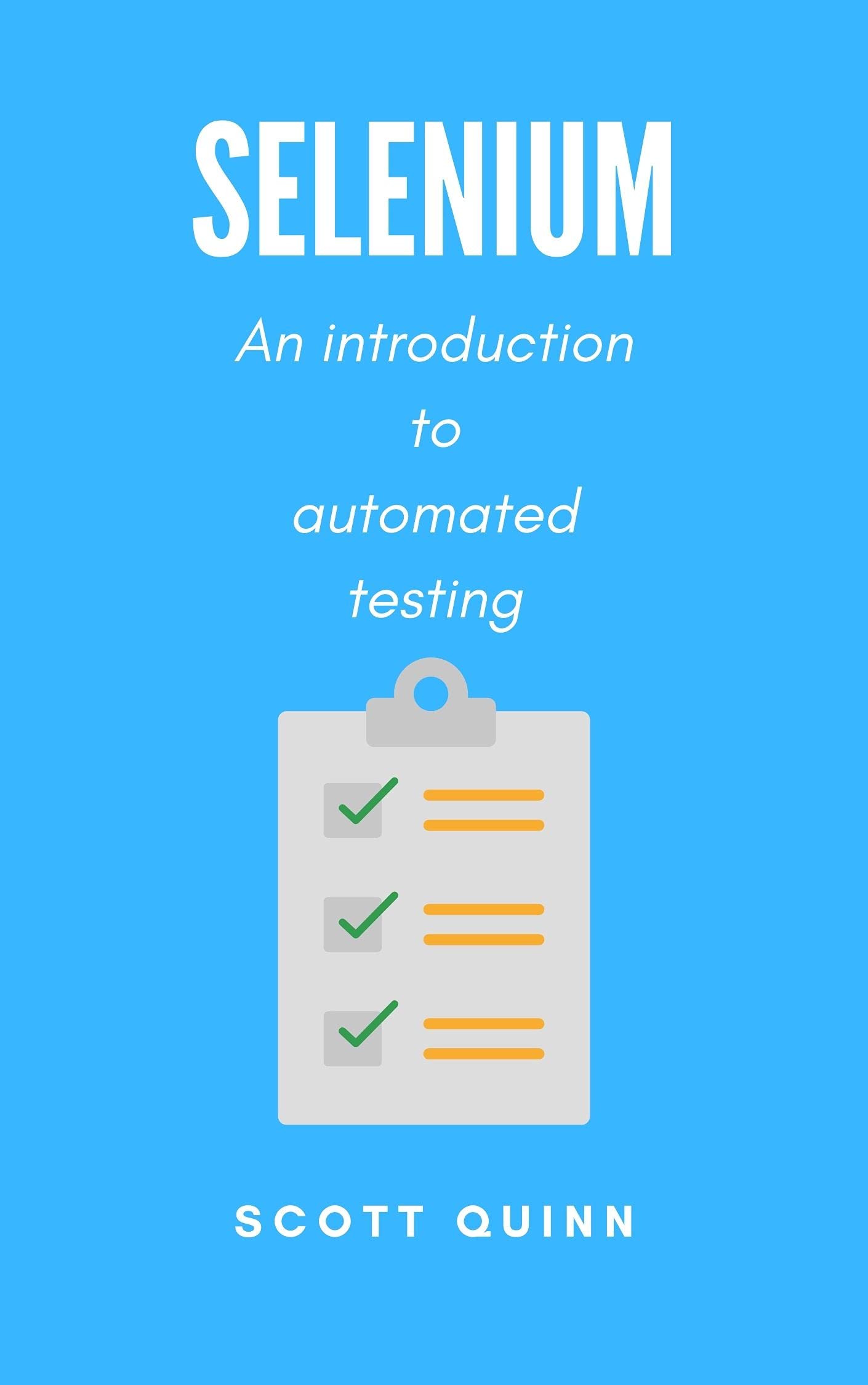 Selenium: An introduction to automated testing by Scott Quinn | Goodreads