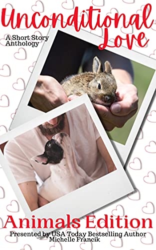 Unconditional Love: Animals Edition by Michelle Francik | Goodreads