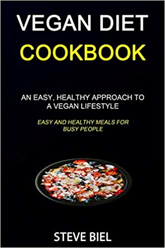 Vegan Diet Cookbook: An Easy, Healthy Approach to a Vegan Lifestyle by ...