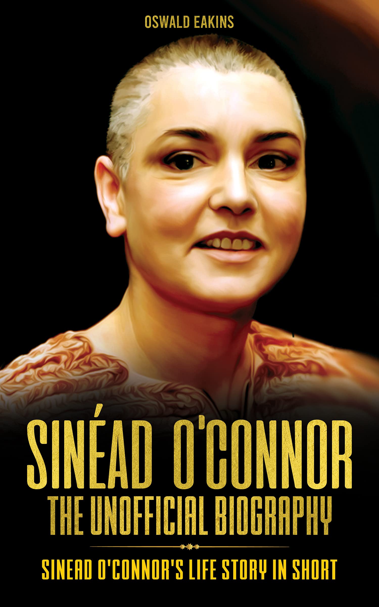 Sinéad O'Connor, The Unofficial Biography: Sinead O'Connor's Life Story ...