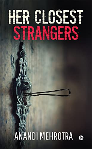 Her Closest Strangers by Anandi Mehrotra | Goodreads
