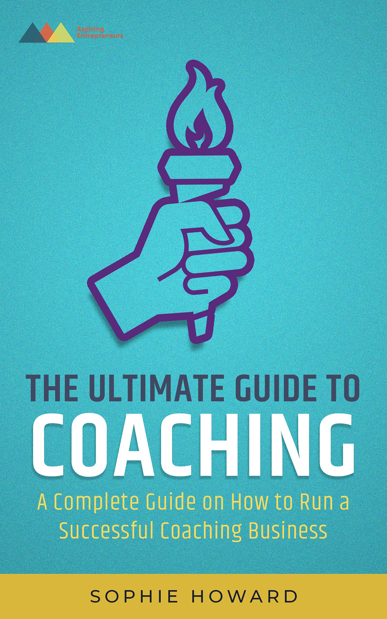 The Ultimate Guide to Coaching: A Complete Guide on How to Run a ...