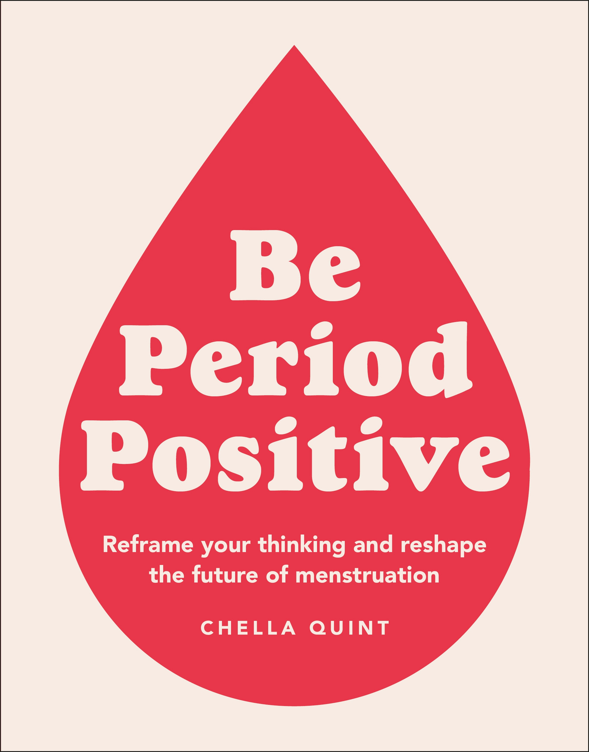 Be Period Positive: Reframe Your Thinking and Reshape the Future of ...