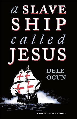 A Slave Ship Called Jesus by Dele Ogun | Goodreads