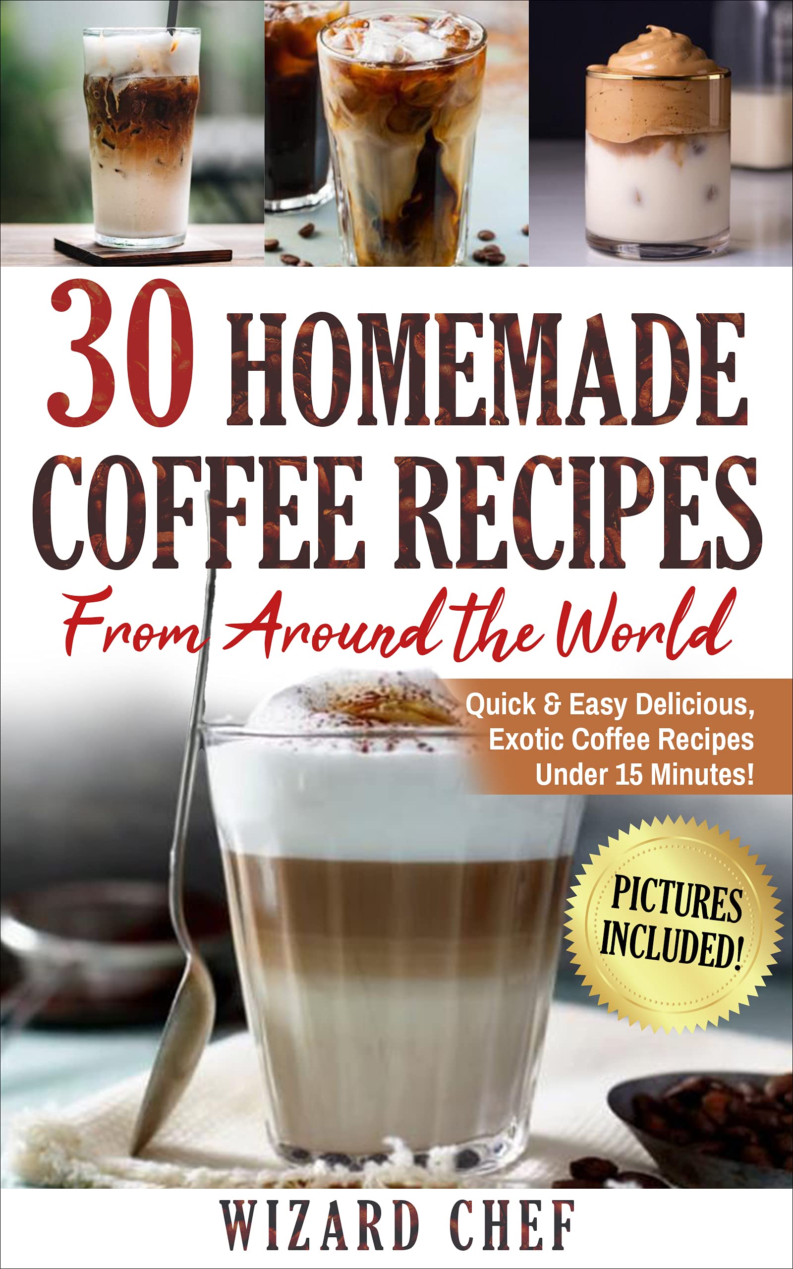 30 Home Made Coffee Recipes From Around The World: Quick & Easy ...