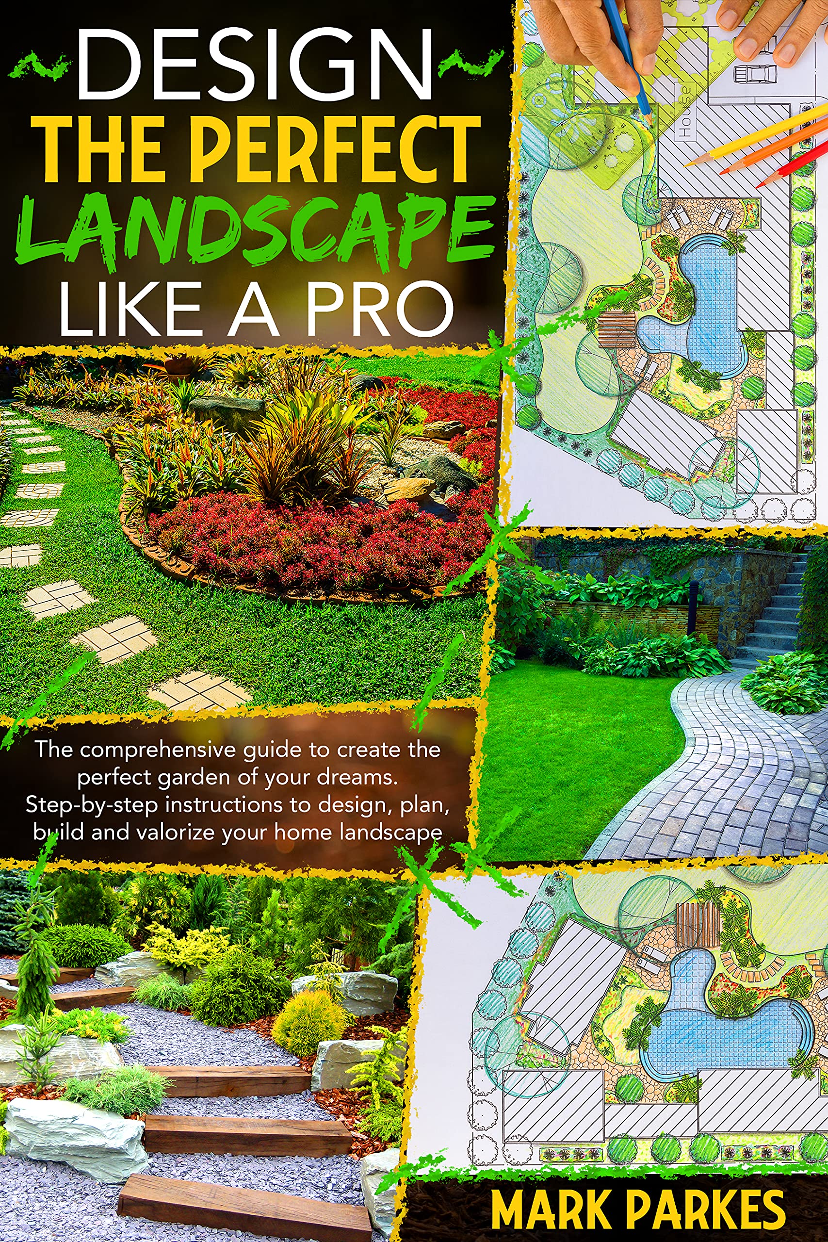 DESIGN THE PERFECT LANDSCAPE LIKE A PRO: The comprehensive guide to ...