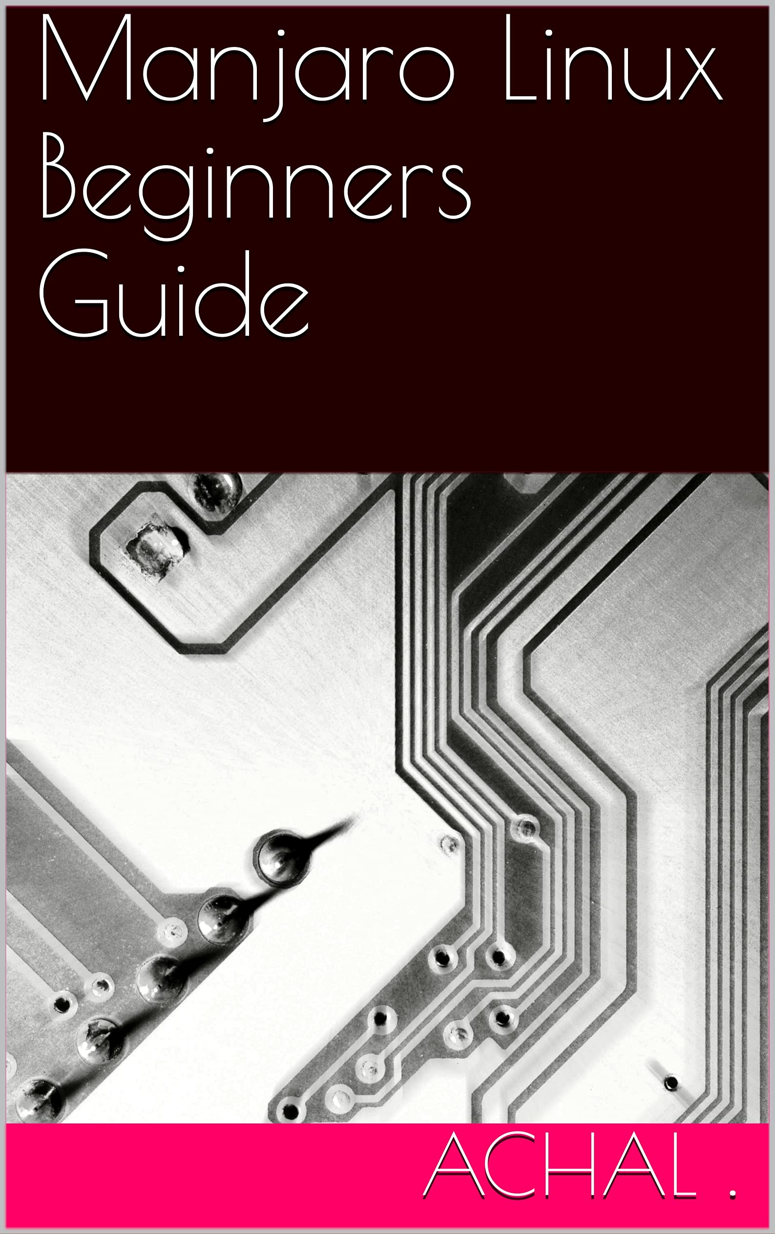 Manjaro Linux Beginners Guide by Achal . | Goodreads
