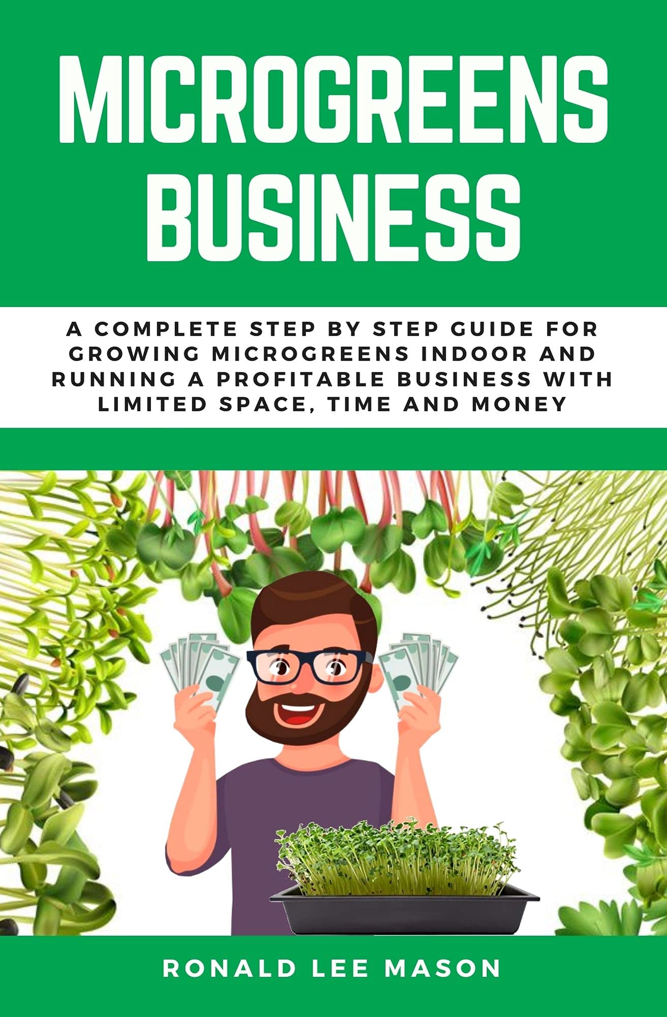 MICROGREENS BUSINESS: A COMPLETE STEP BY STEP GUIDE FOR GROWING ...