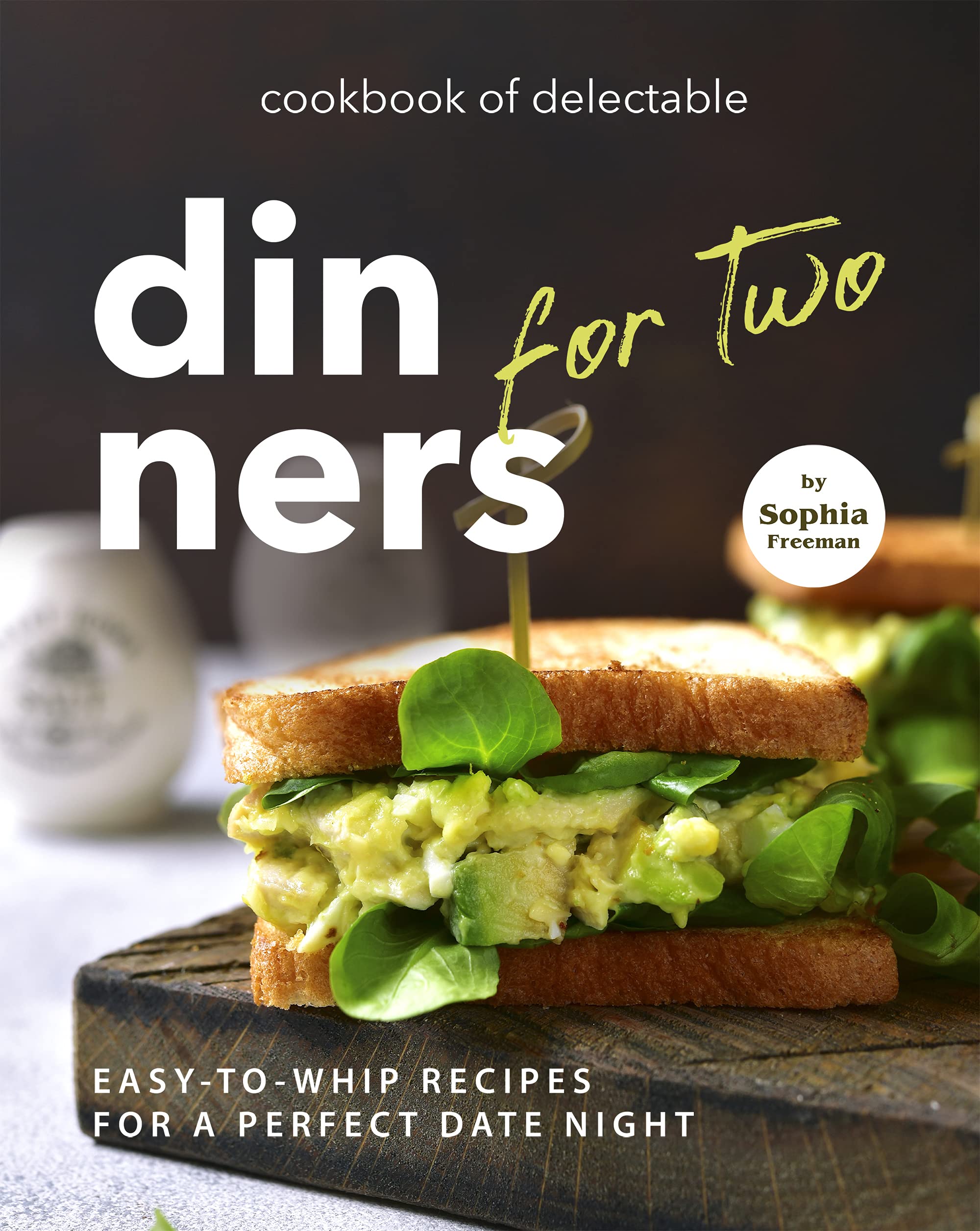 Cookbook of Delectable Dinners for Two: Easy-to-Whip Recipes for a ...
