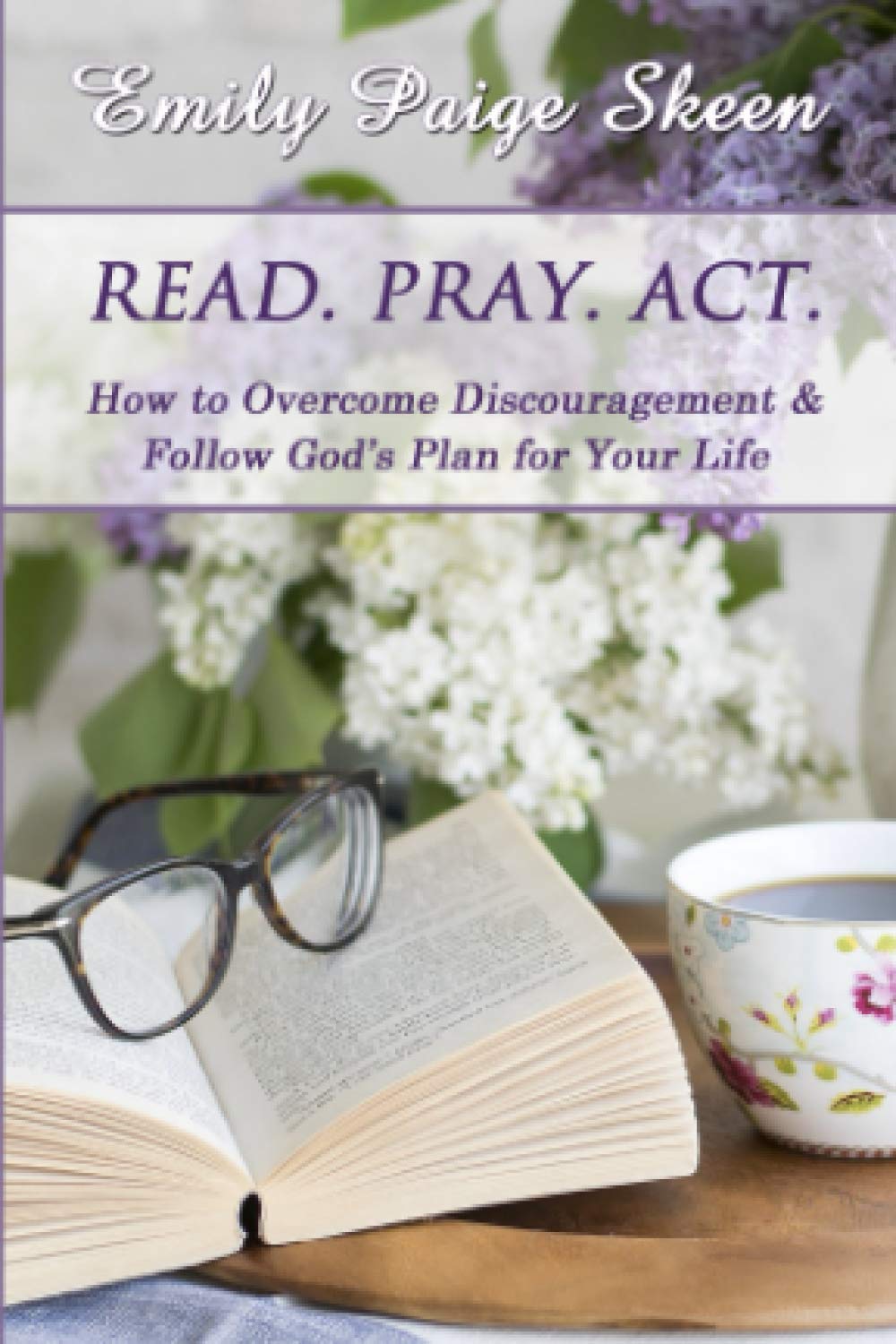 READ. PRAY. ACT.: How to Overcome Discouragement & Follow God's Plan ...