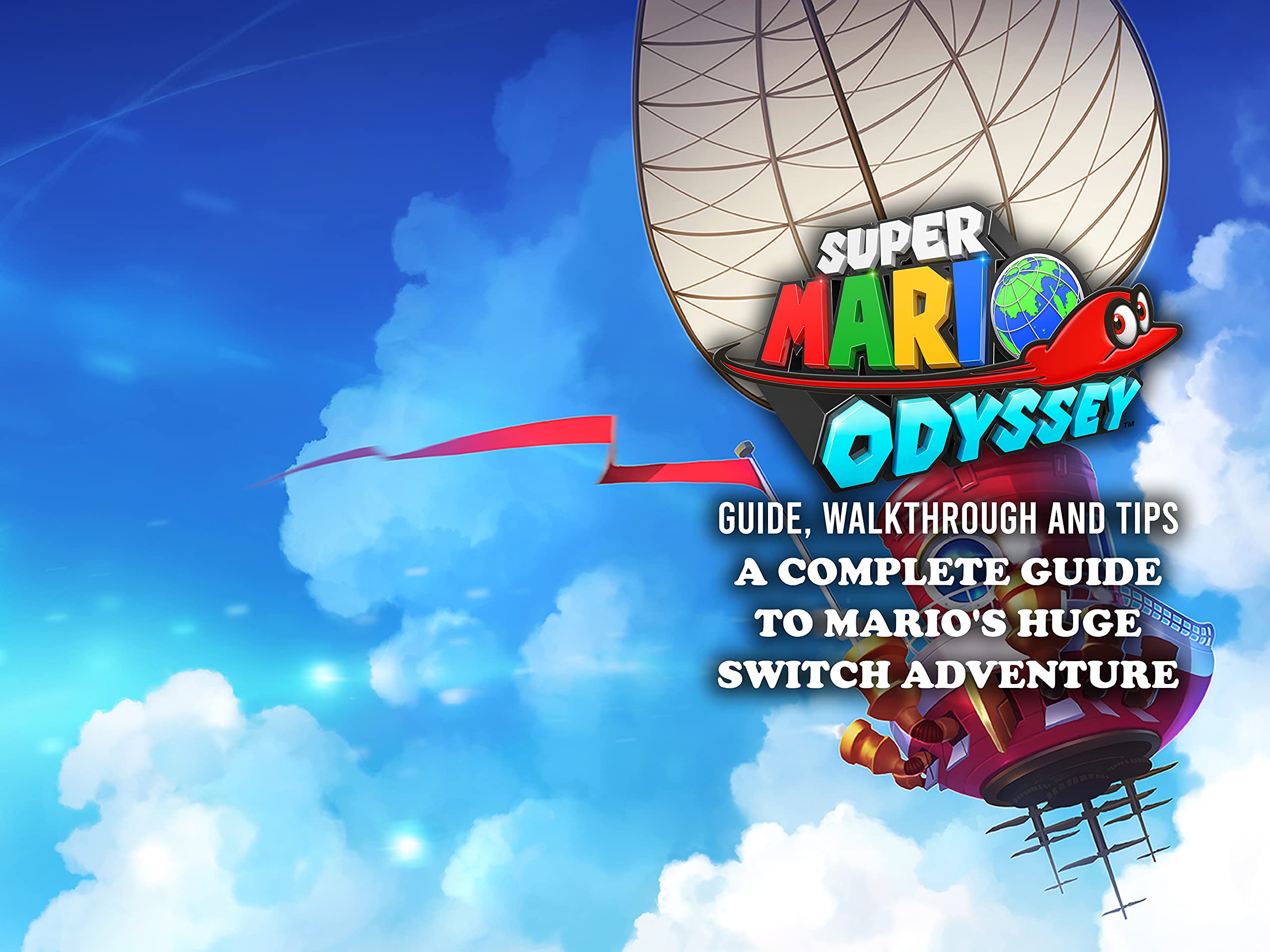Super Mario Odyssey Guide, Walkthrough And Tips: A Complete Guide To ...
