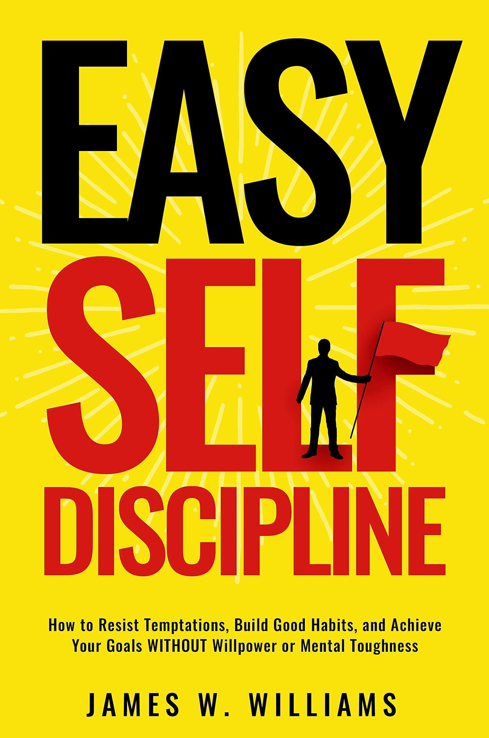 Easy Self-Discipline: How to Resist Temptations, Build Good Habits, and ...