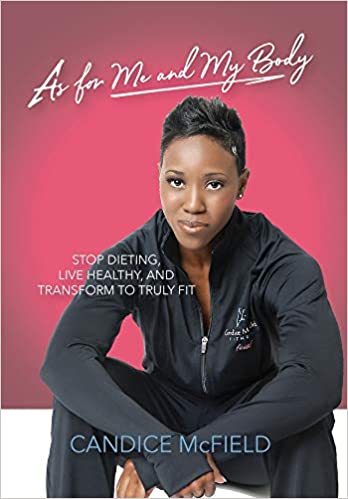 As for Me and My Body: Transform to Truly Fit by Candice McField ...