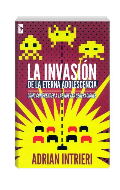 La Invasión de la Eterna Adolescencia by Adrian Intrieri | Goodreads