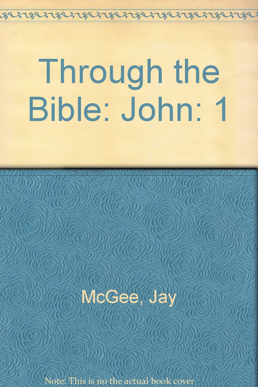 Through the Bible: John 1 - 10 by Jay McGee | Goodreads