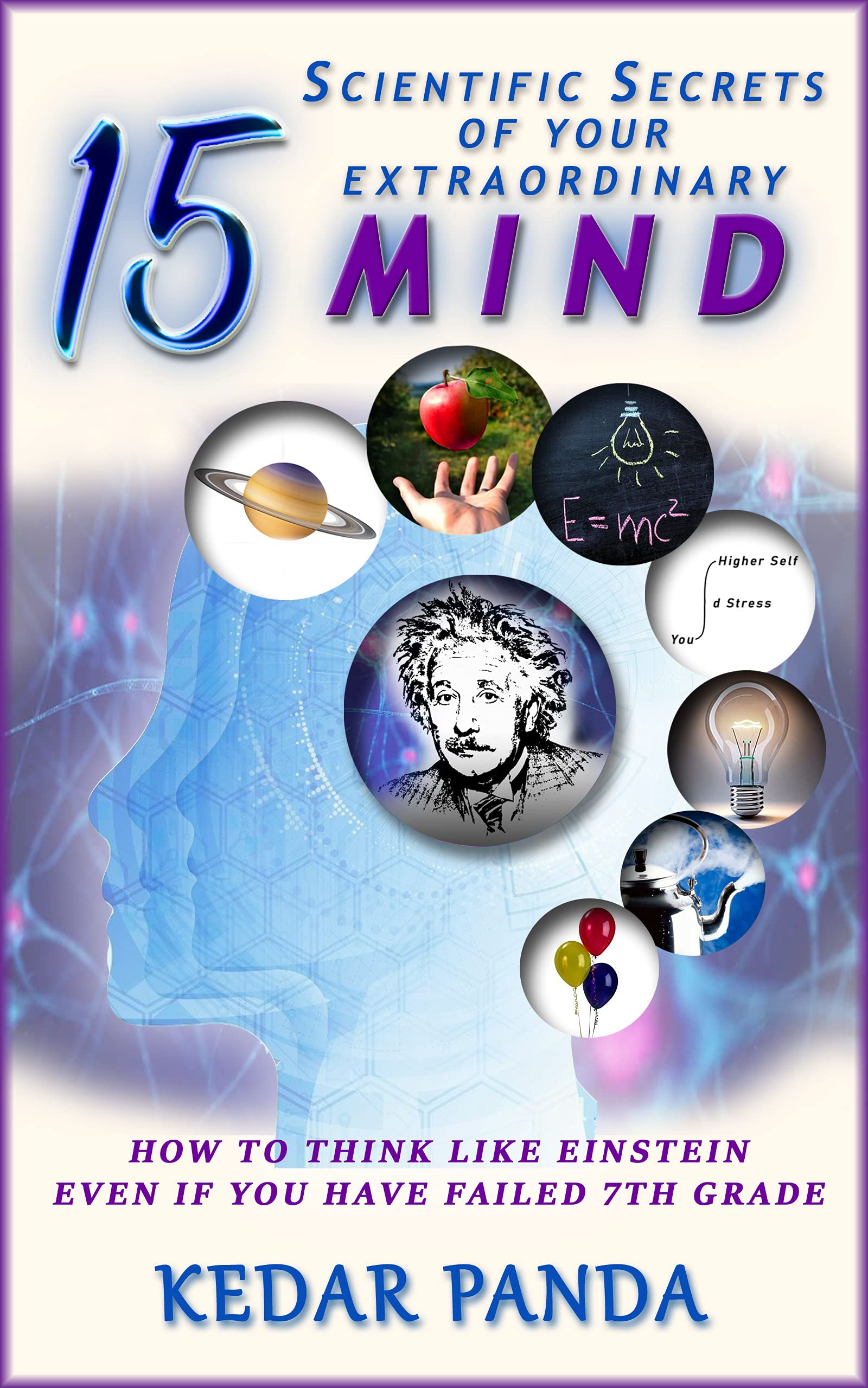 15 SCIENTIFIC SECRETS OF YOUR EXTRAORDINARY MIND: HOW TO THINK LIKE ...